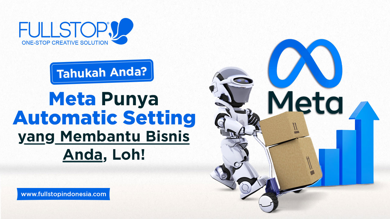 Tahukah Anda? Meta Punya Automatic Setting yang Membantu Bisnis Anda ...