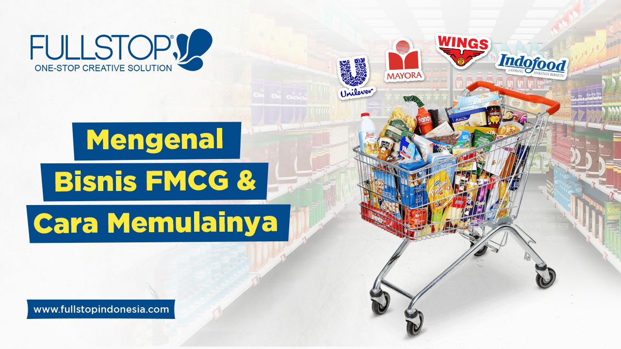 Mengenal Bisnis FMCG di Indonesia & Cara Memulainya - FULLSTOP ...