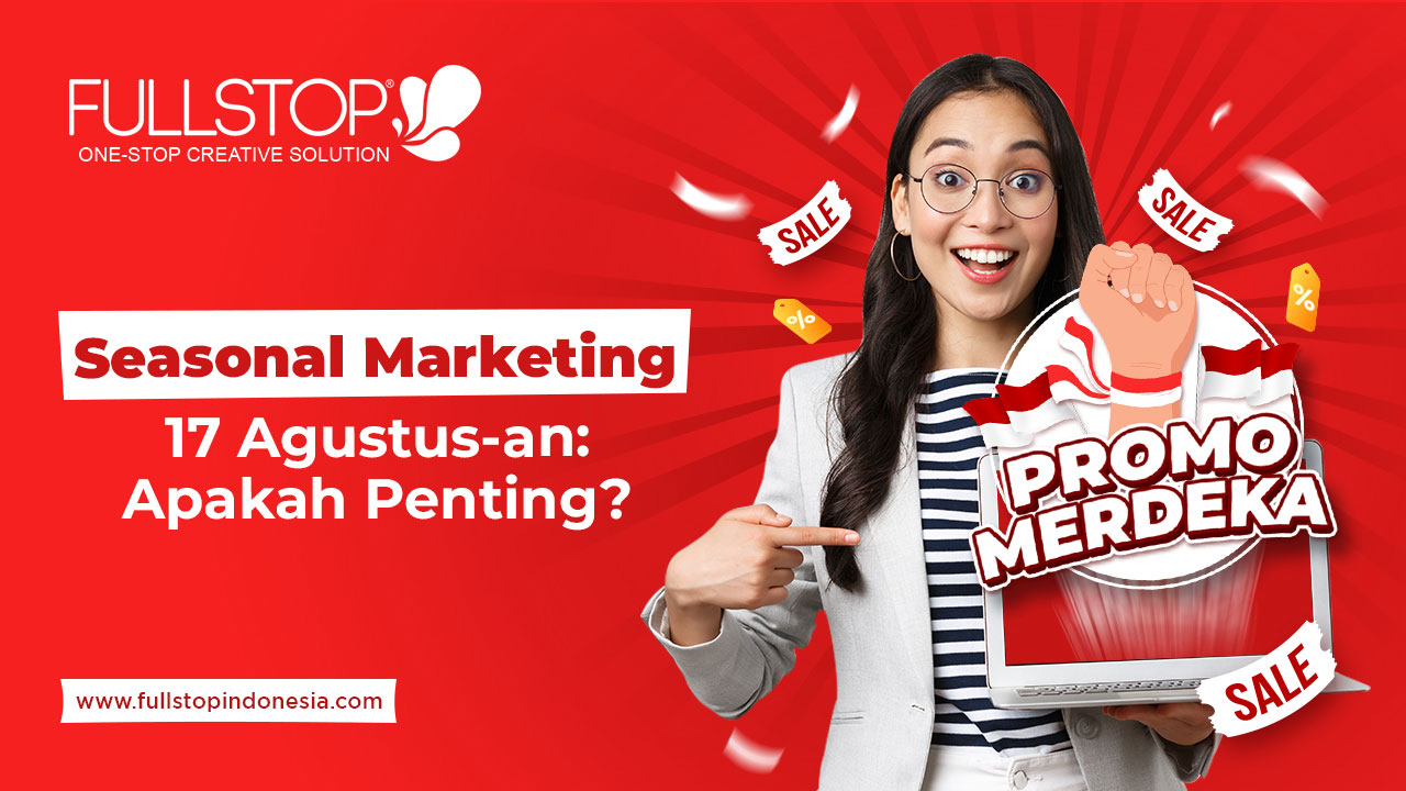 Seasonal Marketing 17 Agustus-an: Apakah Penting? - FULLSTOP | Branding ...