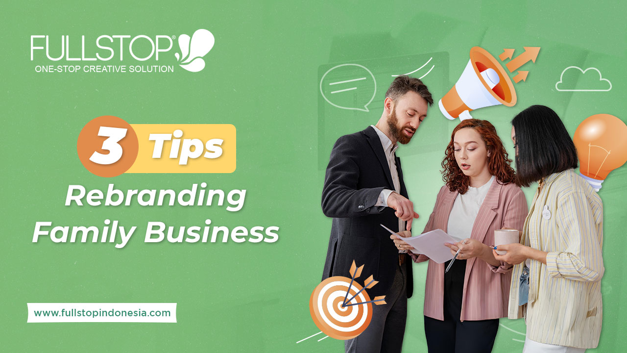 3 Tips Rebranding Family Business - FULLSTOP | Branding Consultant ...