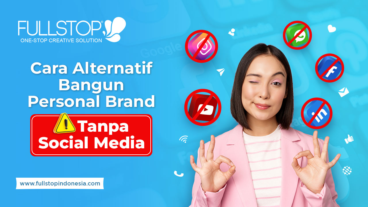 Cara Alternatif Bangun Personal Brand Tanpa Social Media - FULLSTOP ...