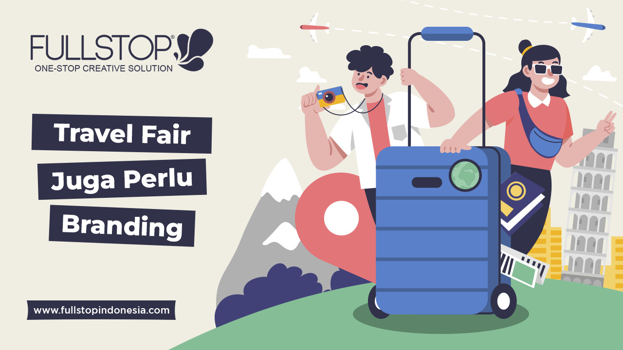 Travel Fair Juga Perlu Branding - FULLSTOP | Branding Consultant ...